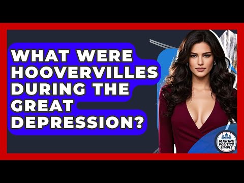 What Were Hoovervilles During The Great Depression? - Making Politics Simple