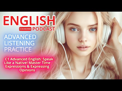 C1 Advanced English: Speak Like a Native! Master Time Expressions & Expressing Opinions ๐