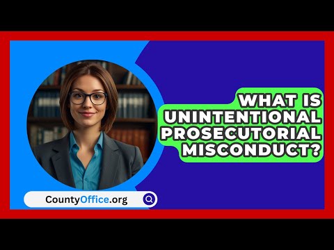 What Is Unintentional Prosecutorial Misconduct? - CountyOffice.org