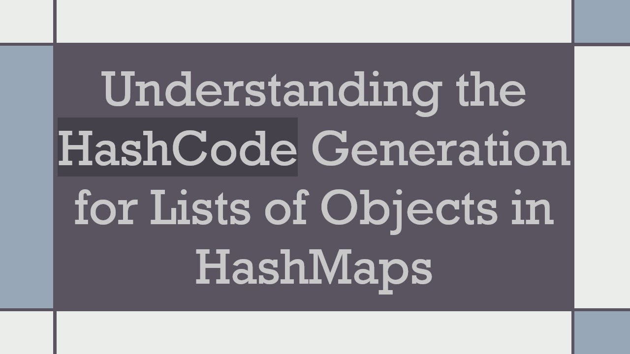 Understanding the HashCode Generation for Lists of Objects in HashMaps