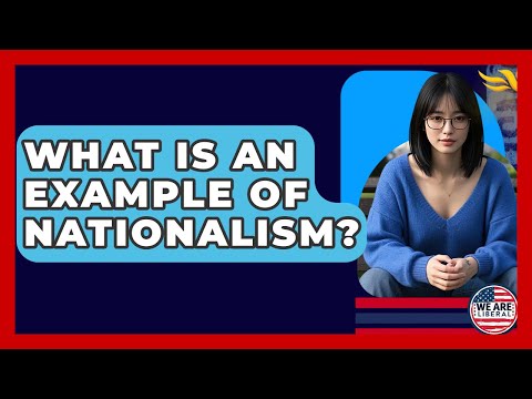 What Is An Example Of Nationalism? - We Are Liberal