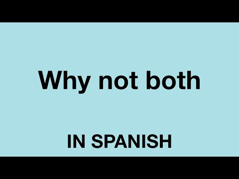 How To Say (Why not both) In Spanish