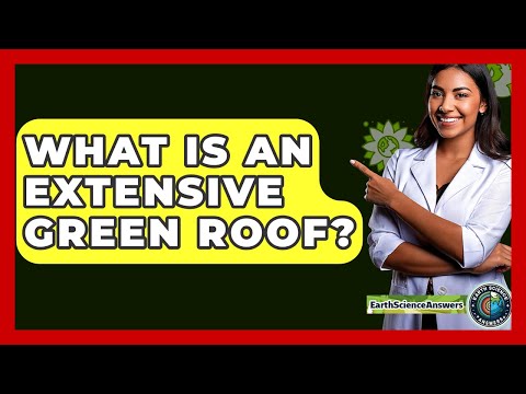 What Is An Extensive Green Roof? - Earth Science Answers