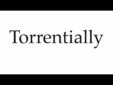 How to Pronounce Torrentially