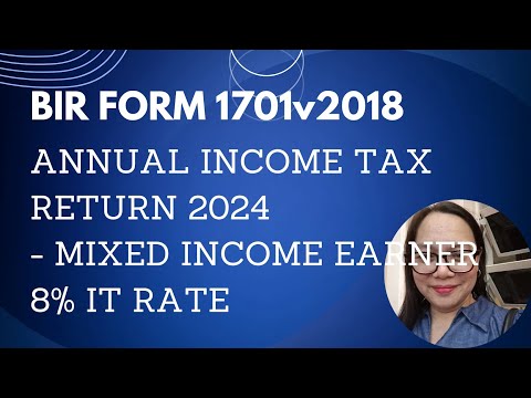 BIR FORM 1701v2018 ANNUAL INCOME TAX RETURN 2024 - MIXED INCOME EARNER 8% IT RATE