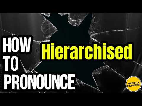 How To Pronounce Hierarchised? (CORRECTLY) Meaning & Pronunciation