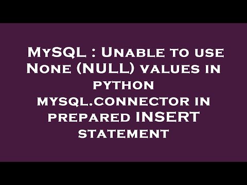 MySQL : Unable to use None (NULL) values in python mysql.connector in prepared INSERT statement