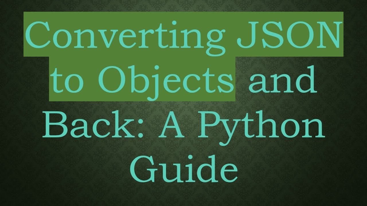 Converting JSON to Objects and Back: A Python Guide