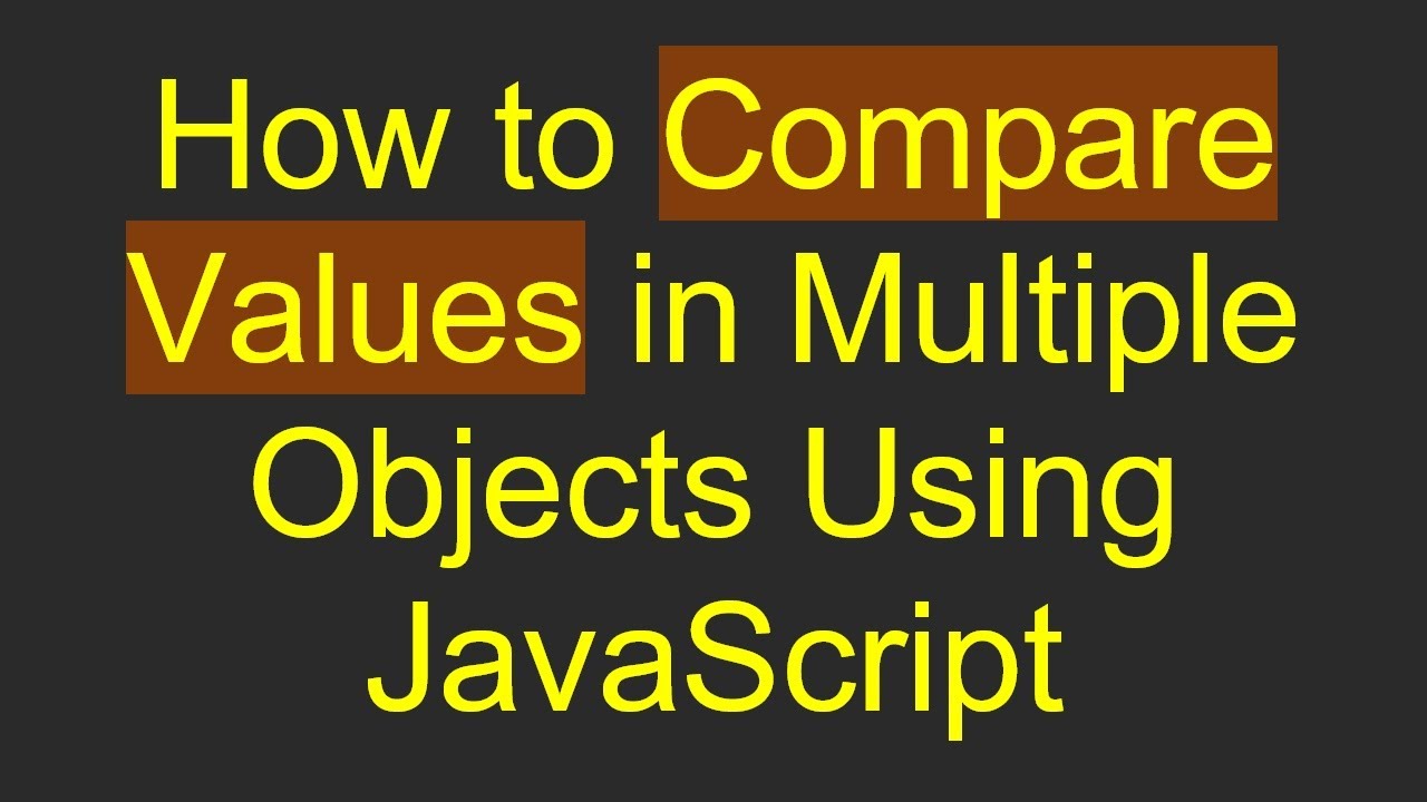 How to Compare Values in Multiple Objects Using JavaScript