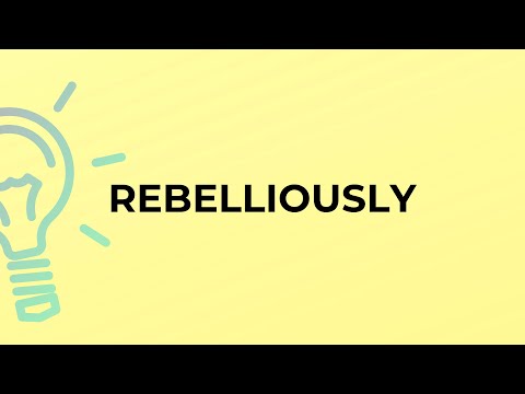What is the meaning of the word REBELLIOUSLY?