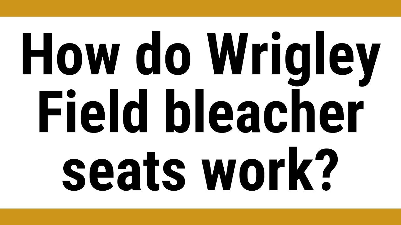 How do Wrigley Field bleacher seats work?