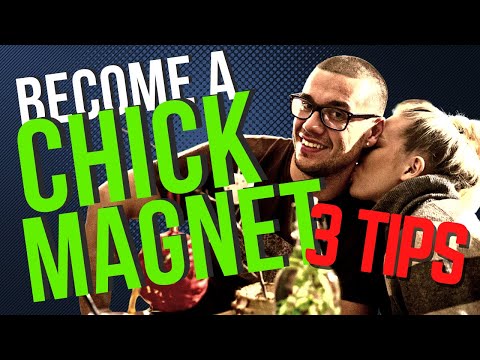 3 Steps To Becoming a Chick Magnet