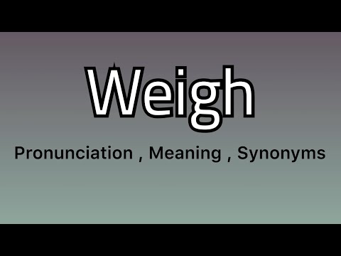 Weigh meaning - Weigh pronunciation - Weigh example - Weigh synonyms
