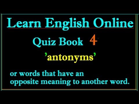 Learn English Online - Quiz Book Four 'antonyms' or words that have an opposite.