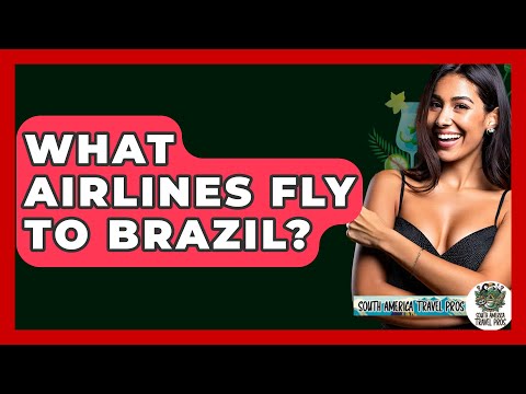 What Airlines Fly To Brazil? - South America Travel Pros