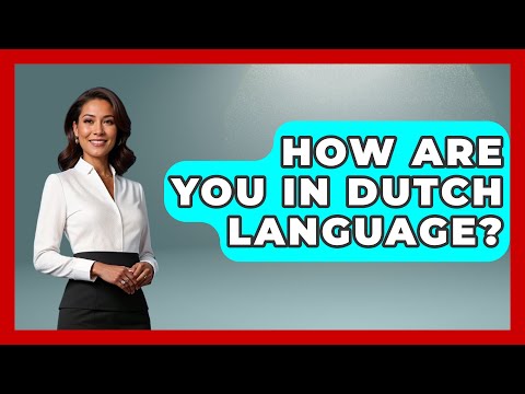 How Are You In Dutch Language? - The Language Library