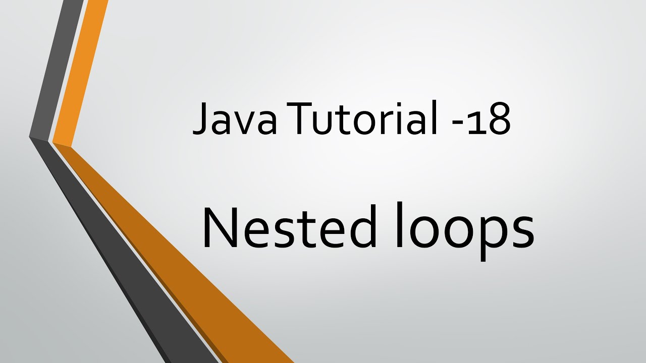 Java Tutorial - 18: Nested Loops