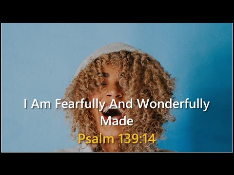 I Am Fearfully and Wonderfully Made | Word for today's affirmation | Psalm 139:14