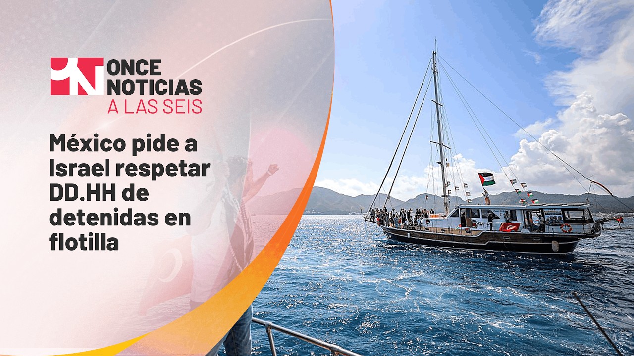 A Las Seis - México pide a Israel respetar DD.HH de detenidas en flotilla (19/05/2026)