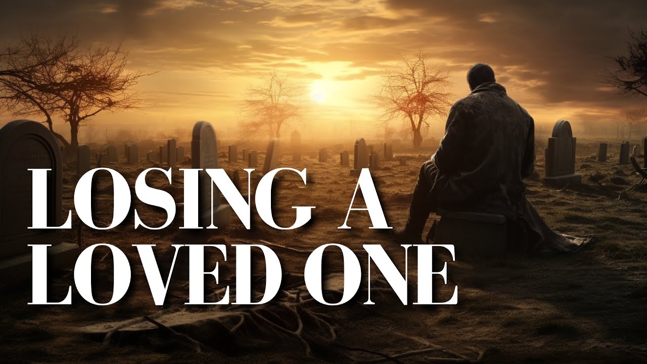 Best Bible Verses About LOSING A LOVED ONE [KJV] With Inspirational Explanation