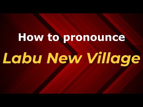 How to pronounce Labu New Village in Malaysia (Malaysian pronunciation)? - Pronounce Names