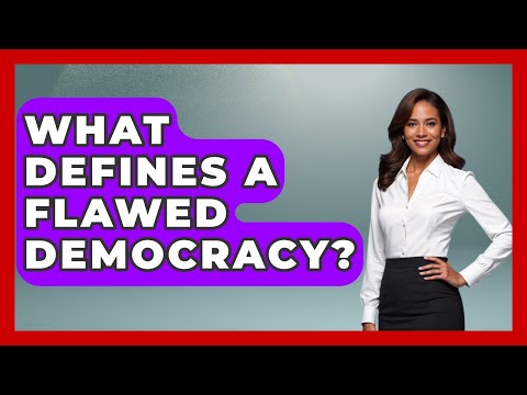 What Defines A Flawed Democracy? - Making Politics Simple