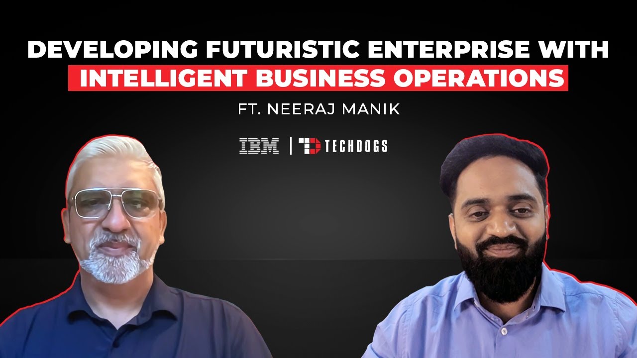 Neeraj Manik, VP At IBM, On Making Enterprises Future-Ready With Intelligent Business Operations ...
