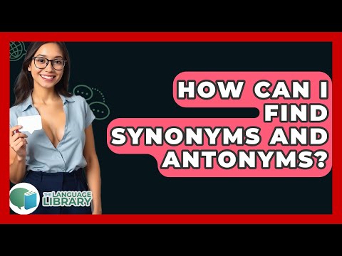 How Can I Find Synonyms And Antonyms? - The Language Library