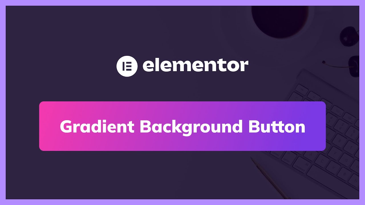 Elementor Button Tutorial: How to Make a Button with a Gradient Background
