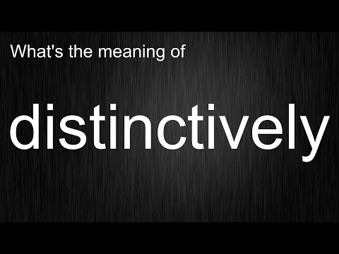 What's the meaning of "distinctively", How to pronounce distinctively?
