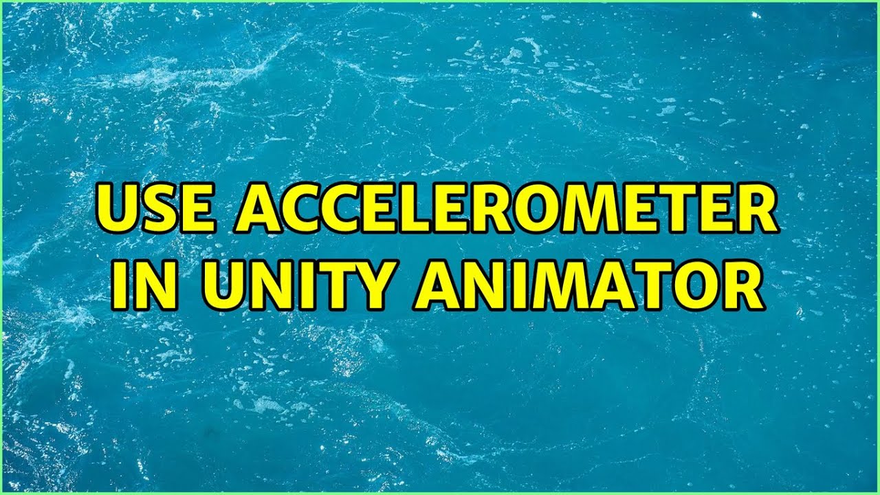 Use Accelerometer in Unity Animator