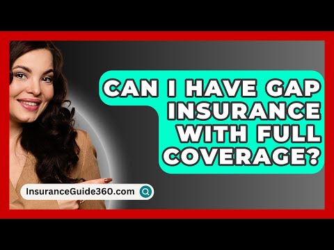 Can I Have Gap Insurance With Full Coverage? - InsuranceGuide360.com