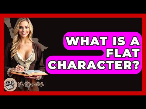 What Is A Flat Character? - The Prose Path