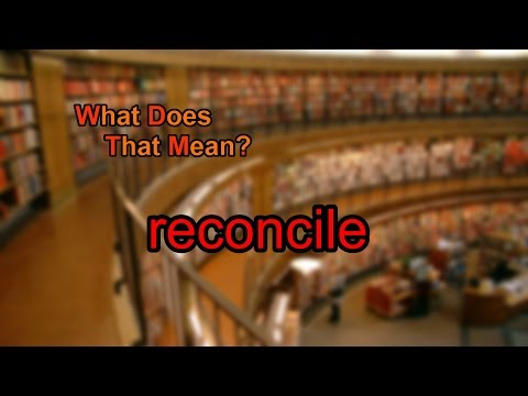 What does reconcile mean?
