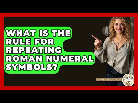 What Is The Rule For Repeating Roman Numeral Symbols? - Europe Through the Ages
