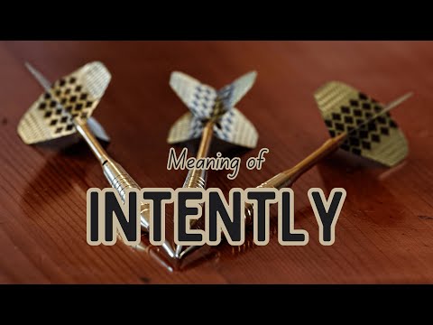 What is the meaning of Intently?