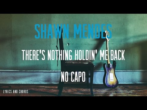 Theres Nothing Holdin Me Back Shawn Mendes Lyrics and Chords