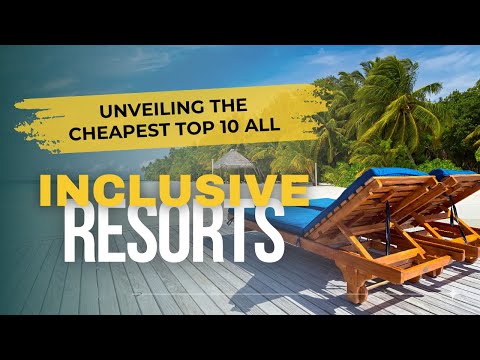 The Cheapest Top 10 all inclusive resorts