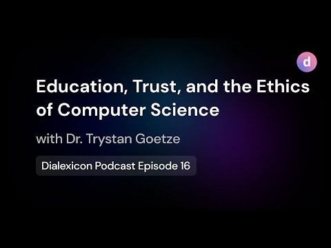 Education, Trust, and the Ethics of Computer Science w/ Dr. Trystan Goetze – E16