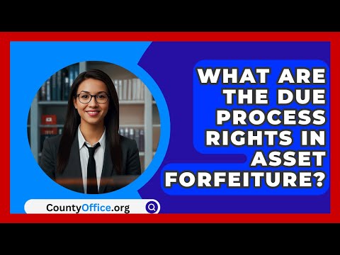 What Are The Due Process Rights In Asset Forfeiture? - CountyOffice.org