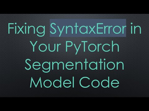 Fixing SyntaxError in Your PyTorch Segmentation Model Code