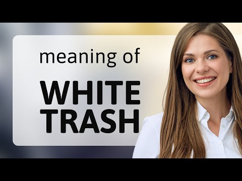 White trash — WHITE TRASH definition
