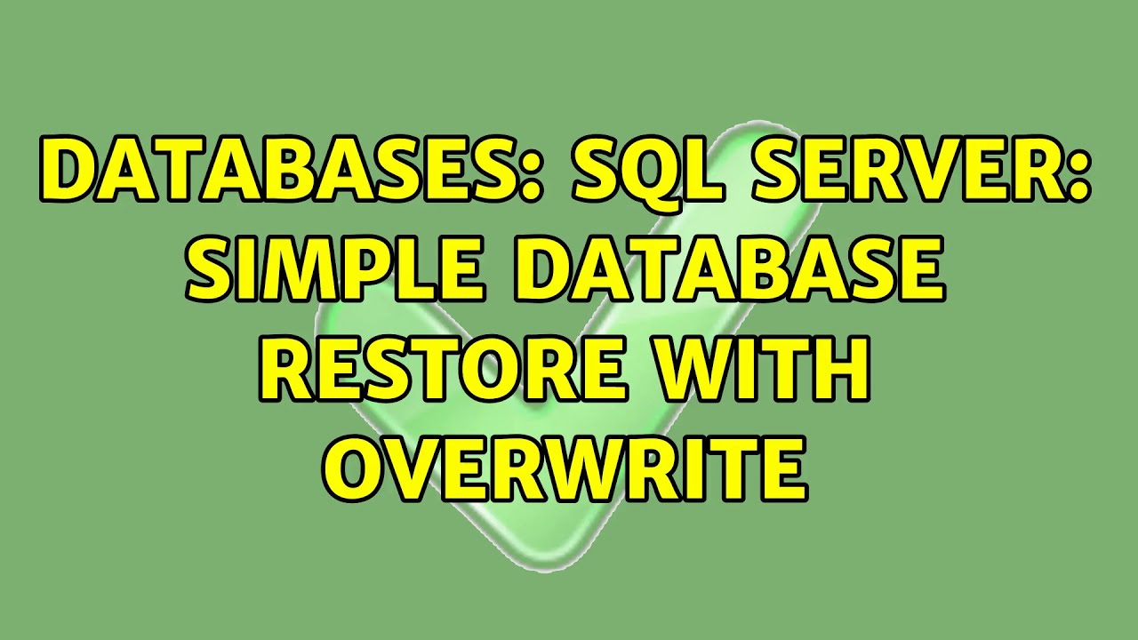 Databases: SQL Server: Simple database restore with overwrite