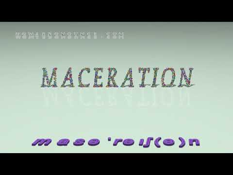maceration - pronunciation