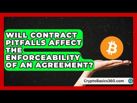 Will Contract Pitfalls Affect the Enforceability of an Agreement?