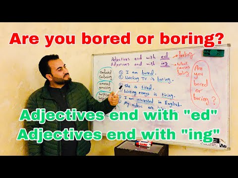 Are you bored or boring? Adjectives end with "ed" and "ing"