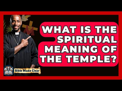 What Is The Spiritual Meaning Of The Temple? - BibleMadeClear.com