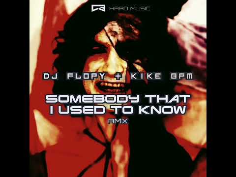 Gotye - Somebody That I Used To Know (Dj Flopy & Kike BPM Hardcore RMX) FREE TRACK
