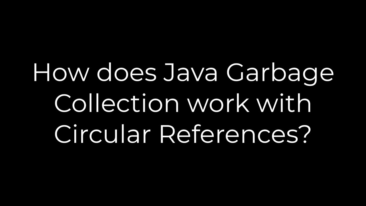Java :How does Java Garbage Collection work with Circular References?(5solution)