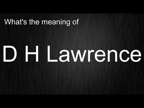 What's the meaning of "D H Lawrence", How to pronounce D H Lawrence?